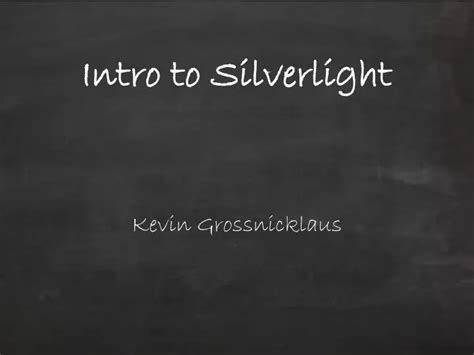 Ppt Introduction To Silverlight With Kevin Grossnicklaus Powerpoint Presentation Id2672081