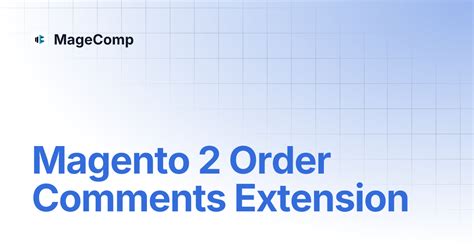 Magento 2 Order Comments Extension Magecomp