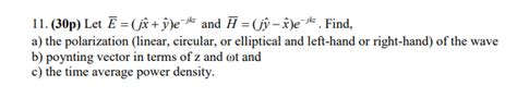 Solved 11 30p Let Eˉ Jx Y E−jkz And Hˉ Jy −x E−jkz