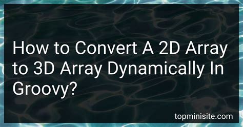 How To Convert A 2d Array To 3d Array Dynamically In Groovy In 2024