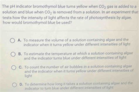 Solved The Ph Indicator Bromothymol Blue Turns Yellow When Co 2 Gas Is Added To A Solution And