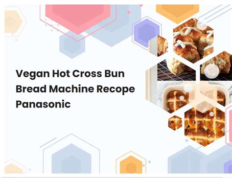 Vegan Hot Cross Bun Bread Machine Recope Panasonic