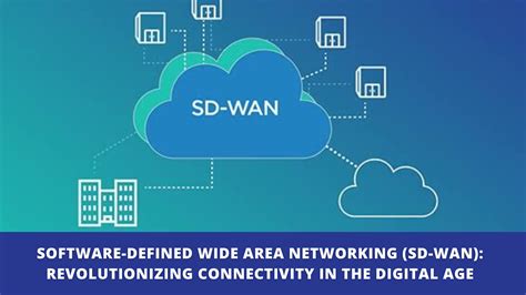 Software Defined Wide Area Networking Sd Wan Revolutionizing Connectivity In The Digital Age