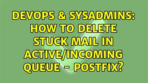 Devops And Sysadmins How To Delete Stuck Mail In Activeincoming Queue Postfix 5 Solutions