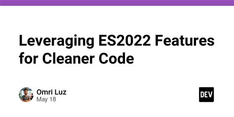 Leveraging Es2022 Features For Cleaner Code Dev Community