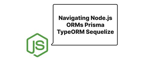 Navigating Nodejs Orms Prisma Typeorm Sequelize Leapcell