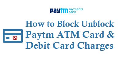 How To Block Unblock Paytm ATM Card And Paytm Debit Card Charges And Withdrawal Limit TechAccent