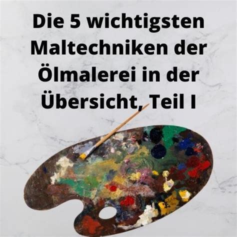 Die 5 Wichtigsten Maltechniken Der Ölmalerei In Der Übersicht Teil I