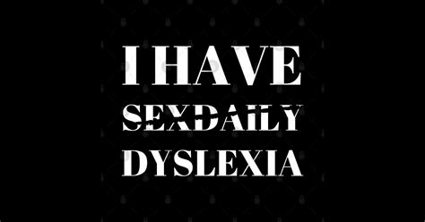 I Have Sexdaily Dyslexia Sex Daily Dyslexia Sticker TeePublic