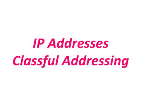 Classfuladdressingclass For Ip Addressing Ppt