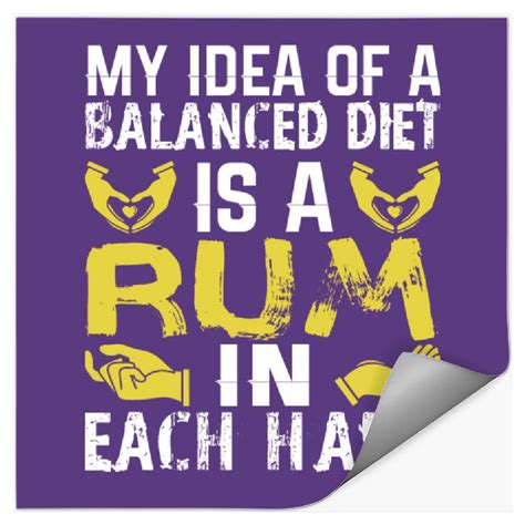 My Idea Of Balanced Diet Is Rum In Each Hand Sold By Bili Jurist Sku 33157528 Printerval