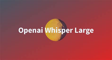 Openai Whisper Large A Hugging Face Space By Vanping