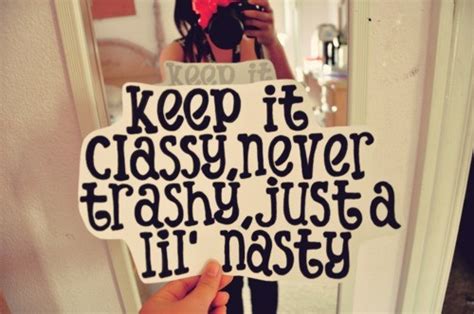 Classy Not Trashy Quotes Quotesgram Classy Not Trashy Quotes Quotesgram