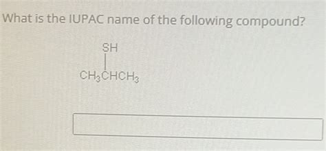 What Is The Iupac Name Of The Following Compound Sh Ch 3 Chch 3 Square Question Ai