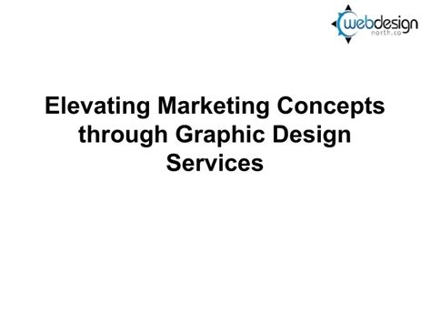 Ppt Elevating Marketing Concepts Through Graphic Design Services Powerpoint Presentation Id