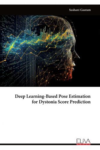 Deep Learning Based Pose Estimation For Dystonia Score Prediction By Sushant Gautam Goodreads