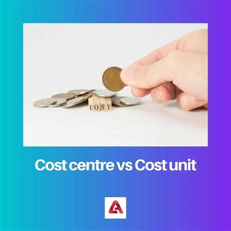 Cost Centre Vs Cost Unit Difference And Comparison