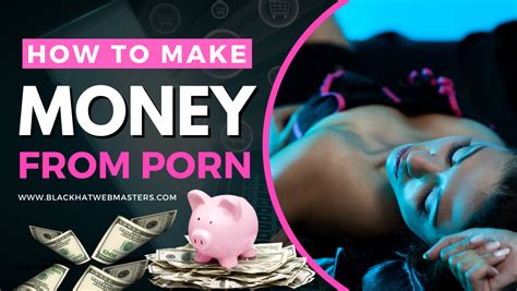 The Easiest Ways To Make Money From Porn In Black Hat Webmasters