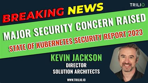 State Of Kubernetes Security Report 2023 Trilio