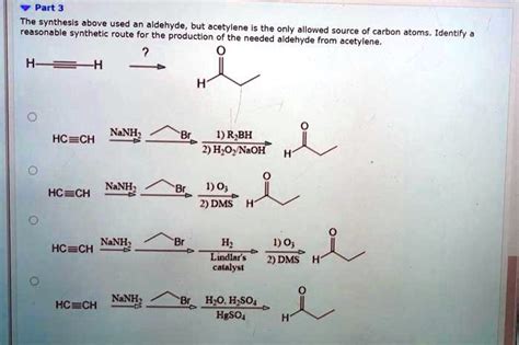 Part 3 The Synthesis Above Used An Aldehyde But Acetvlene Is The Only Allowed Reasonable