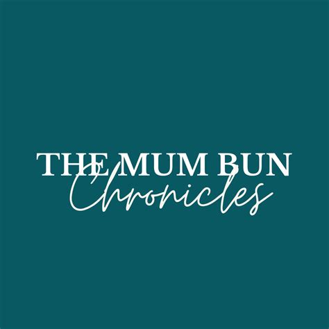 The Mum Bun Chronicles Tackling Motherhood One Bun At A Time