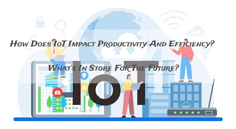 How Does Iot Impact Business Productivity And Efficiency