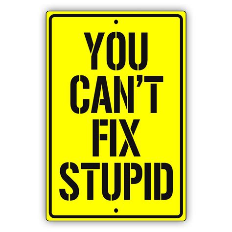 You Cant Fix Stupid Aluminum Metal Sign Sign Fever