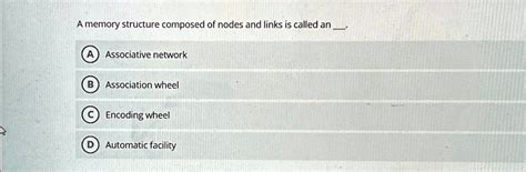 solved a memory structure composed of nodes and links is called an associative network