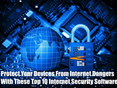 Protect Your Devices From Internet Dangers With These Top 10 Internet