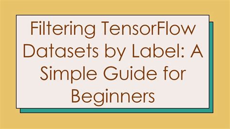 Filtering Tensorflow Datasets By Label A Simple Guide For Beginners