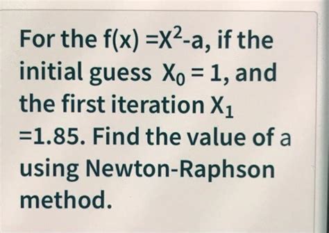 solved for the f x x2 a if the initial guess xo 1 and