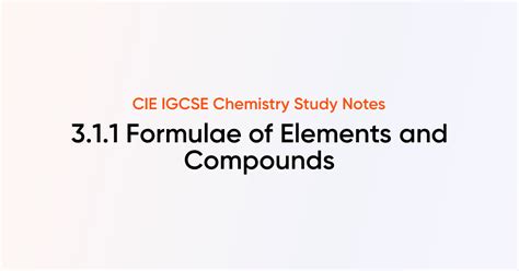 Formulae Of Elements And Compounds 3 1 1 Cie Igcse Chemistry Notes Tutorchase