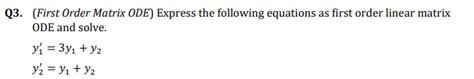 Solved Q3 First Order Matrix Ode ﻿express The Following