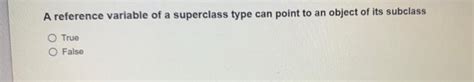Solved A Reference Variable Of A Superclass Type Can Point