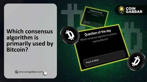 Which Consensus Algorithm Is Primarily Used By Bitcoin