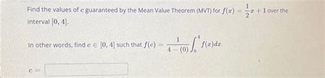 Solved Find The Values Of C Guaranteed By The Mean Value Chegg