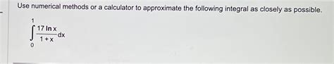 Solved Use Numerical Methods Or A Calculator To Approximate