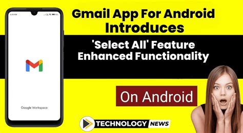 Gmail App For Android Introduces Select All Feature Enhanced Functionality