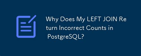 為什麼我的 Left Join 在 Postgresql 中傳回不正確的計數？ Mysql教程 Php中文網
