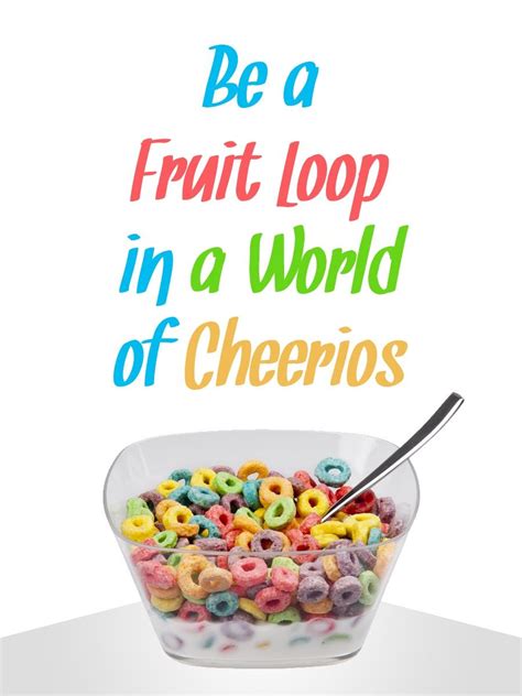 Being A Fruit Loop In A Bowl Of Cheerios Meaning At Brock Kyte Blog