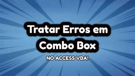 Conheça 2 Formas de Tratar Erros em ComboBox no VBA do Access YouTube