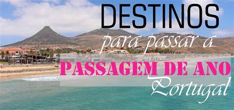 Os Melhores Destinos Para A Passagem De Ano Em Portugal Viajar Entre