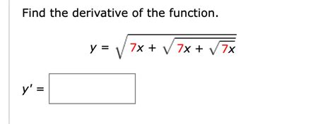 Solved Find The Derivative Of The Function Y 7x 7x