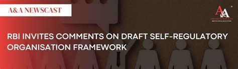 Rbi Invites Comments On Draft Self Regulatory Organisation Framework Ahlawat And Associates