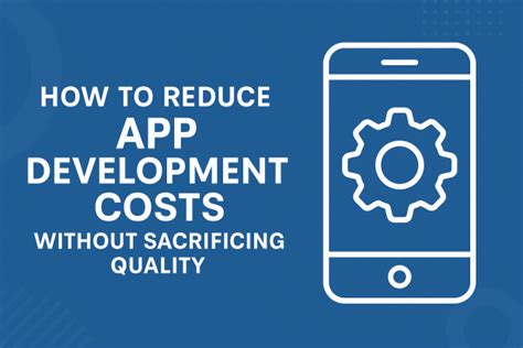 How To Reduce App Development Costs Without Sacrificing Quality