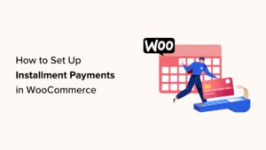 How To Set Up Installment Payments In WooCommerce Plugins