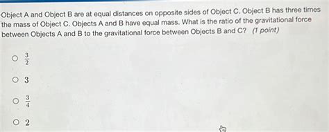 Solved Object A And Object B Are At Equal Distances On Opposite Sides Of Object C Object B Has