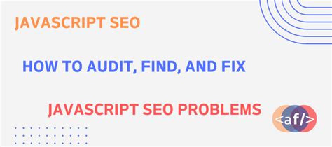 Javascript Seo How To Audit Find And Fix Javascript Seo Problems