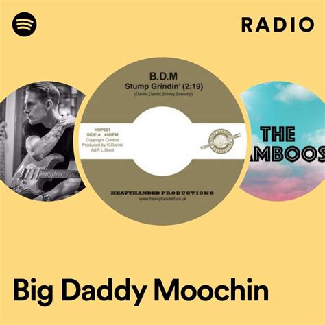 Big Daddy Moochin Radio Playlist By Spotify Spotify