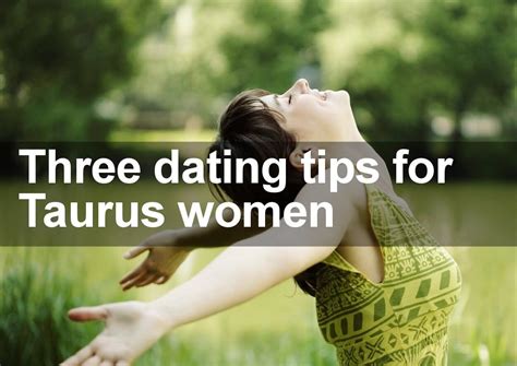 Three Dating Tips Taurus Women Can Use For Dating Success